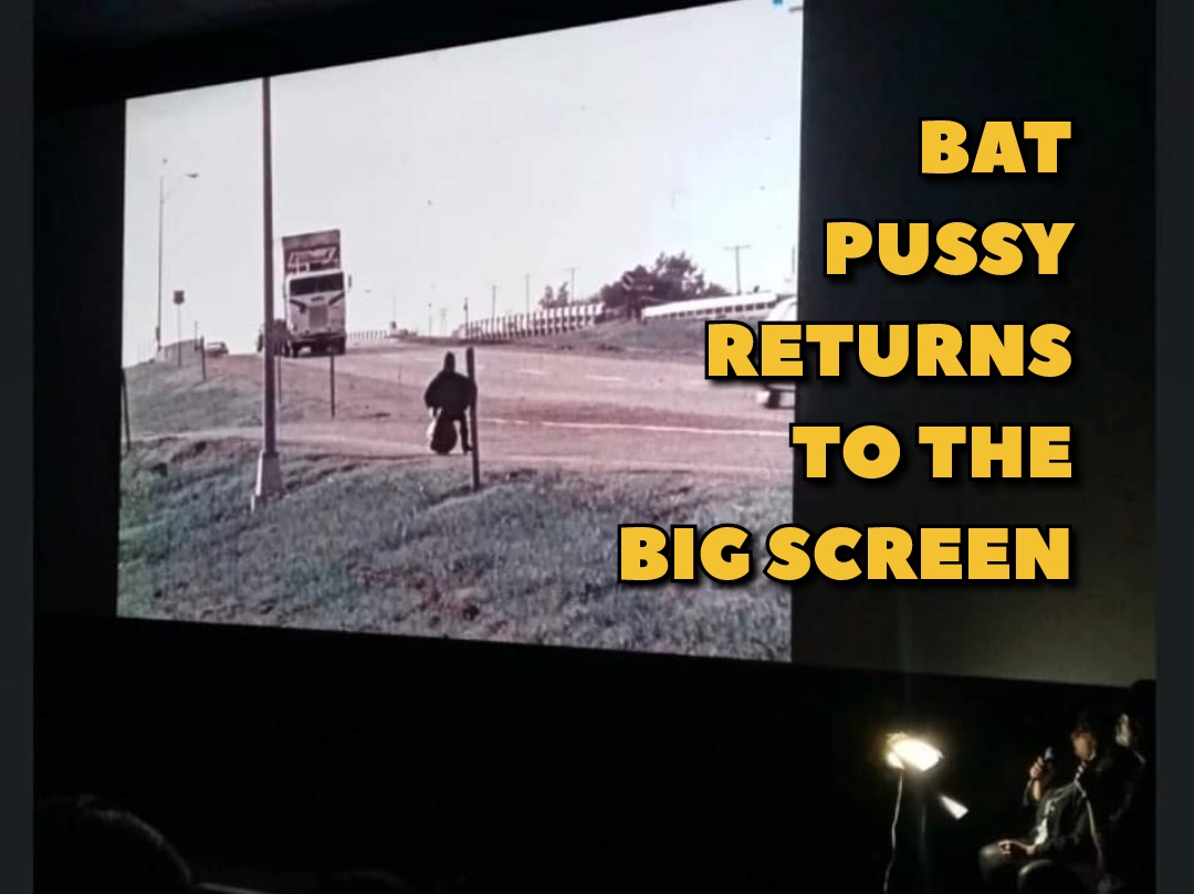 BAT PUSSY RETURNS TO THE BIG SCREEN – Capri Show World Center