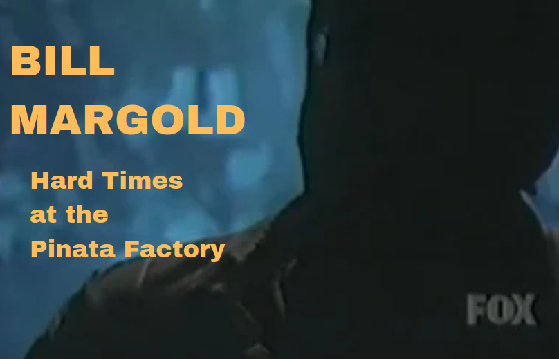 BILL MARGOLD - HARD TIMES AT THE PINATA FACTORY